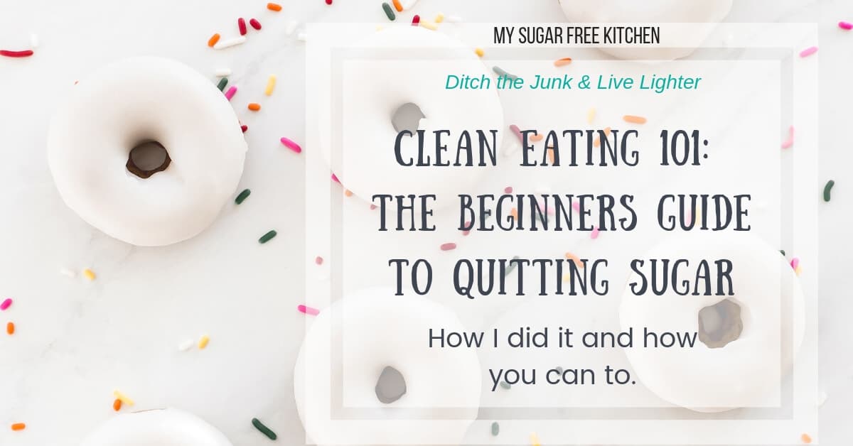 Clean Eating 101: How To Quit Sugar | My Sugar Free Kitchen